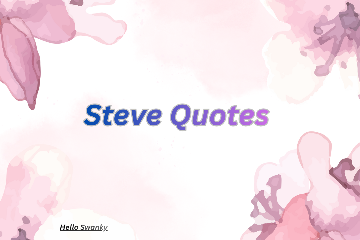 Steve Quotes: Inspirational Sayings and Wisdom from Famous Steves ...