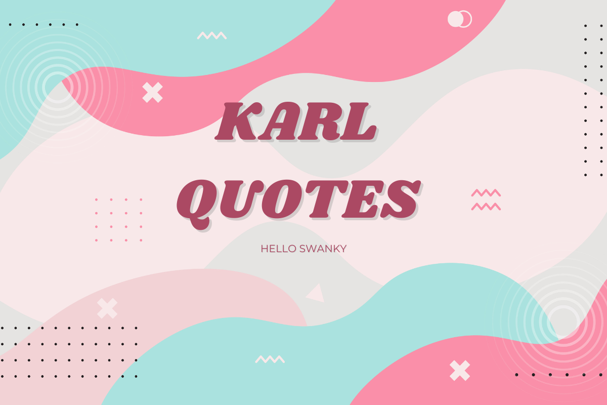 Karl Quotes: Hilarious, Insightful, and Unforgettable Sayings to Enjoy