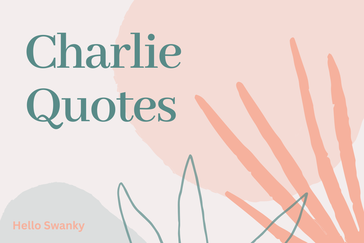 Charlie Quotes: Inspiring, Funny, and Memorable Sayings from Charlies ...
