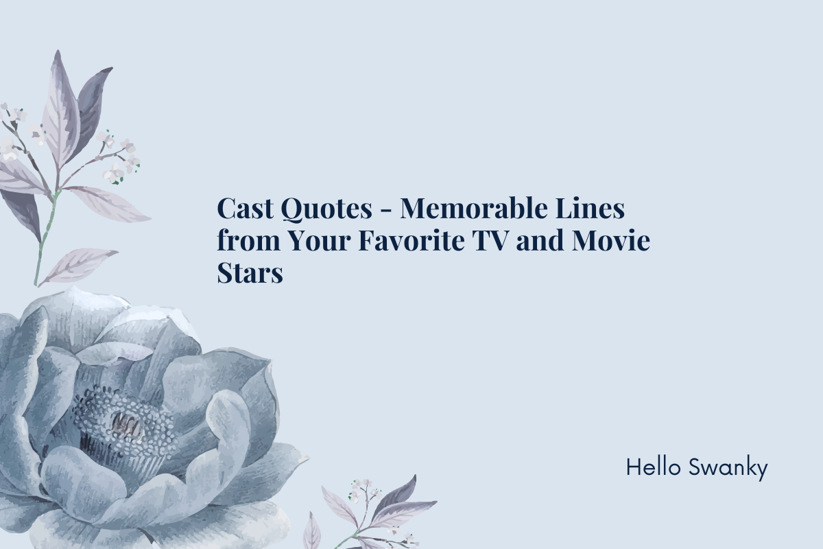 Cast Quotes - Memorable Lines from Your Favorite TV and Movie Stars ...