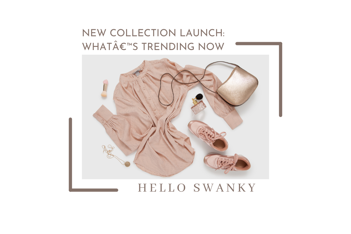 New Collection Launch: Whatâ€™s Trending Now – Hello Swanky Online Pvt ...