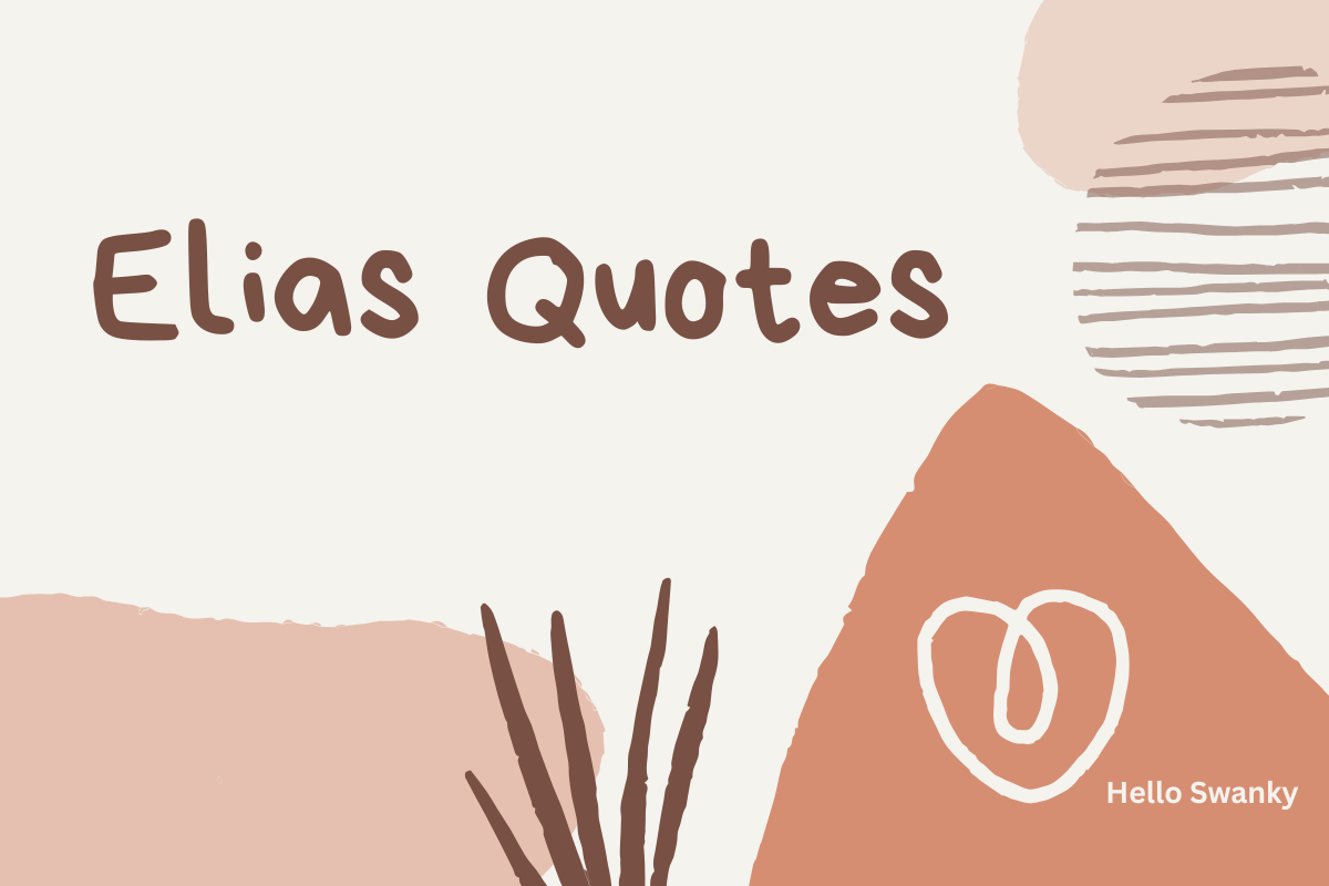 Elias Quotes: Inspiring Words and Timeless Wisdom for Every Day – Hello ...