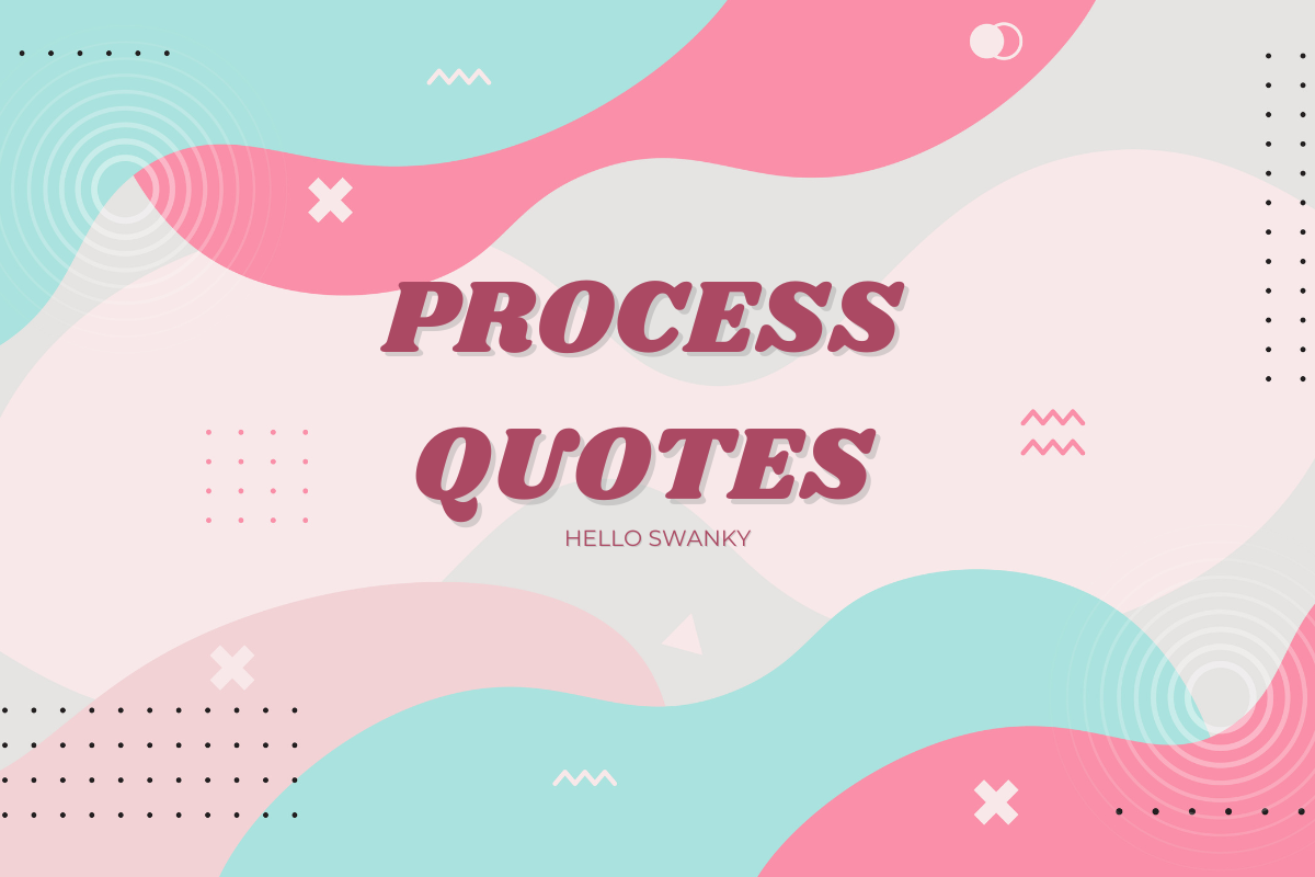 Process Quotes: Inspiring Sayings on Progress, Improvement & Success ...