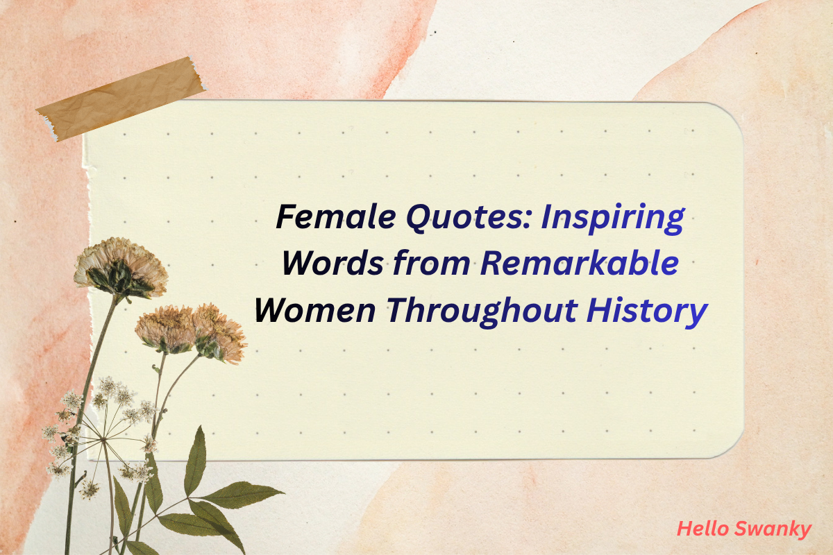 Female Quotes: Inspiring Words from Remarkable Women Throughout History ...