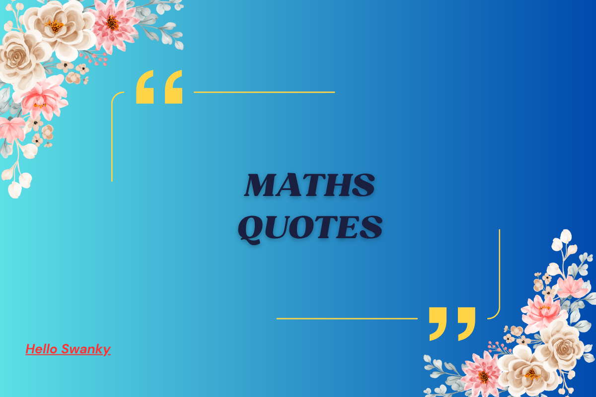 Maths Quotes: Inspiring Sayings for Students Math Lovers – Hello Swanky ...