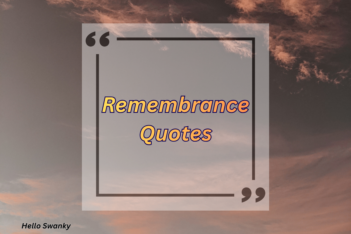 Remembrance Quotes: Inspiring Words to Honor Memories & Cherished ...