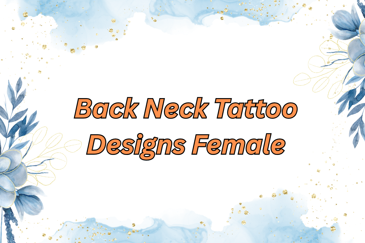 Back Neck Tattoo Designs Female Stylish & Unique Ideas