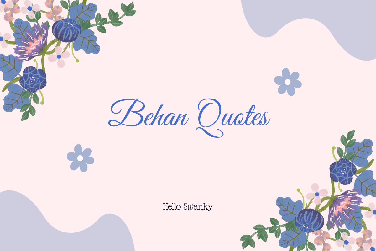 Behan Quotes | Heartfelt, Funny & Inspirational Sayings – Hello Swanky ...