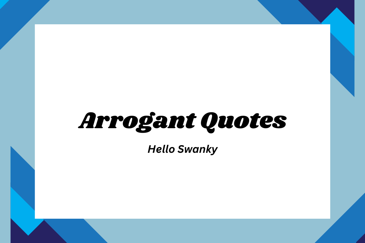 Arrogant Quotes – Bold, Sassy and Confident Lines for Attitude – Hello ...